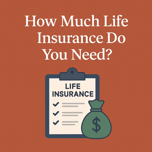 How to Estimate Life Insurance Needs: A Practical Step-by-Step Guide ...